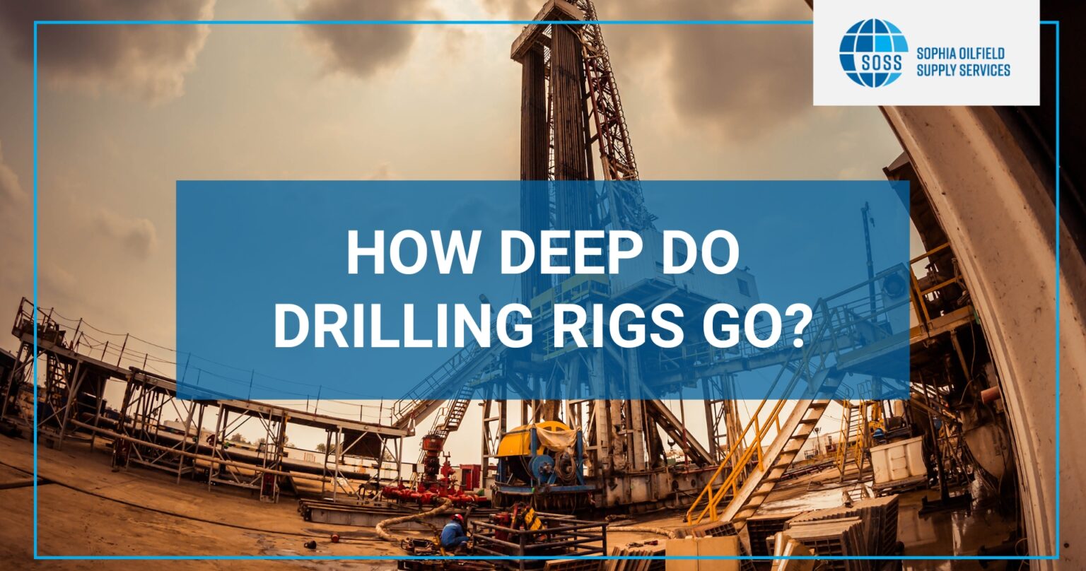 How Deep Do Drilling Rigs Go? - SOSS USA
